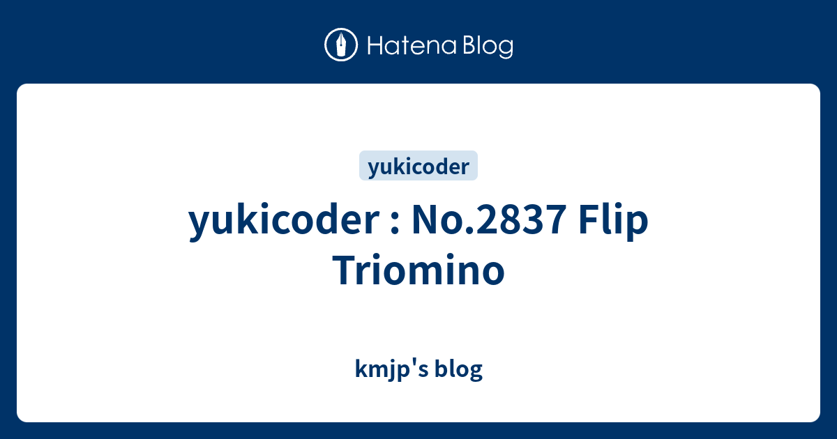 yukicoder : No.2837 Flip Triomino - kmjp's blog