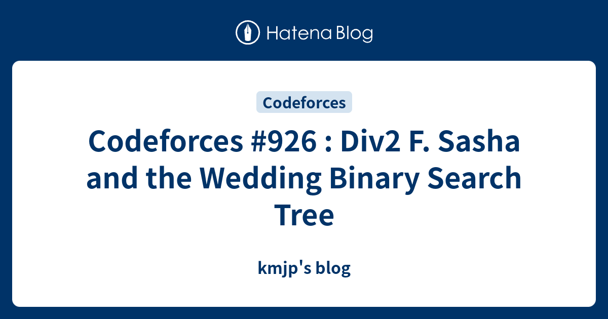 Codeforces #926 : Div2 F. Sasha and the Wedding Binary Search Tree - kmjp's blog