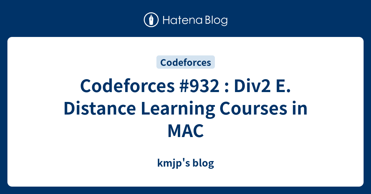 Codeforces #932 : Div2 E. Distance Learning Courses in MAC - kmjp's blog