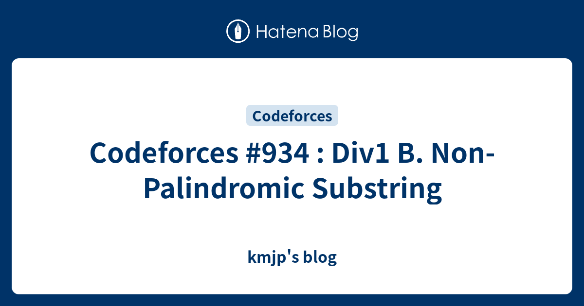 Codeforces #934 : Div1 B. Non-Palindromic Substring - kmjp's blog