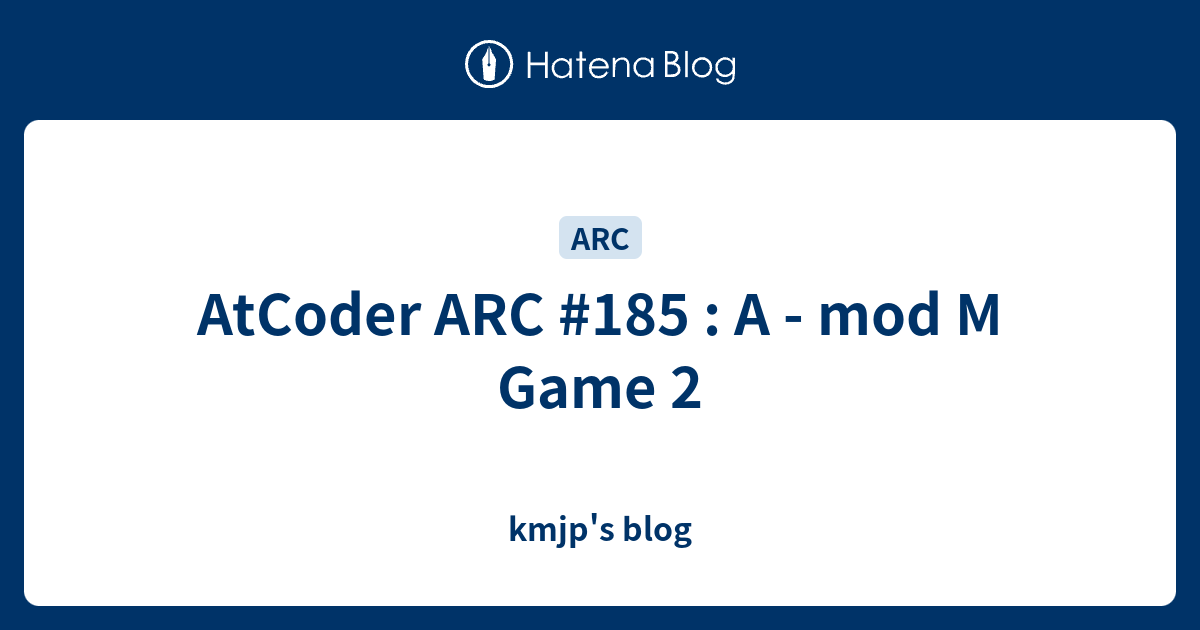 AtCoder ARC #185 : A - mod M Game 2 - kmjp's blog