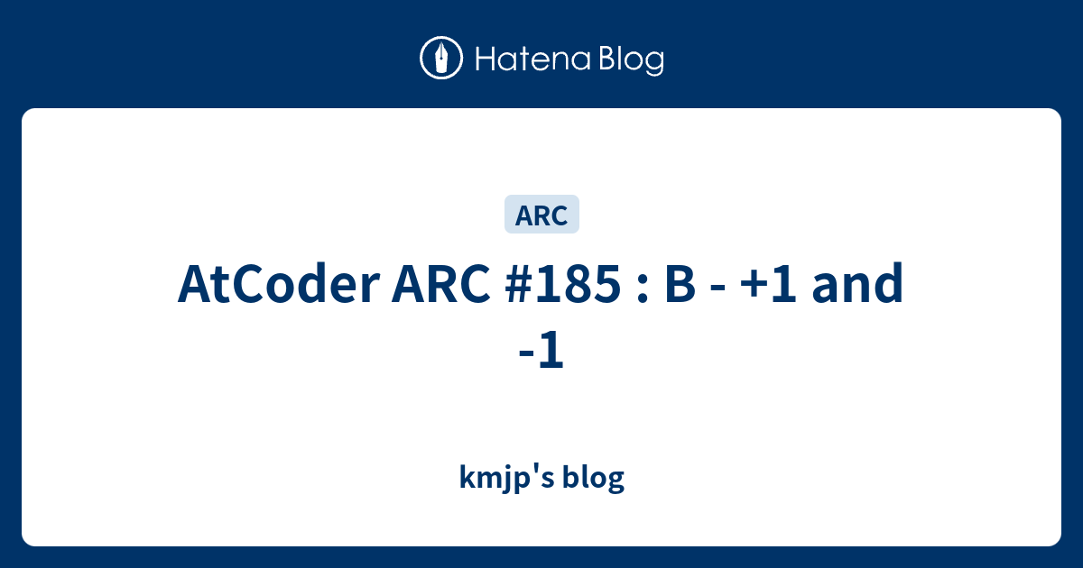 AtCoder ARC #185 : B - +1 and -1 - kmjp's blog