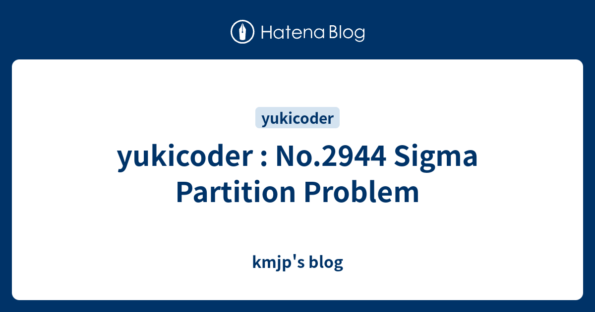 yukicoder : No.2944 Sigma Partition Problem - kmjp's blog