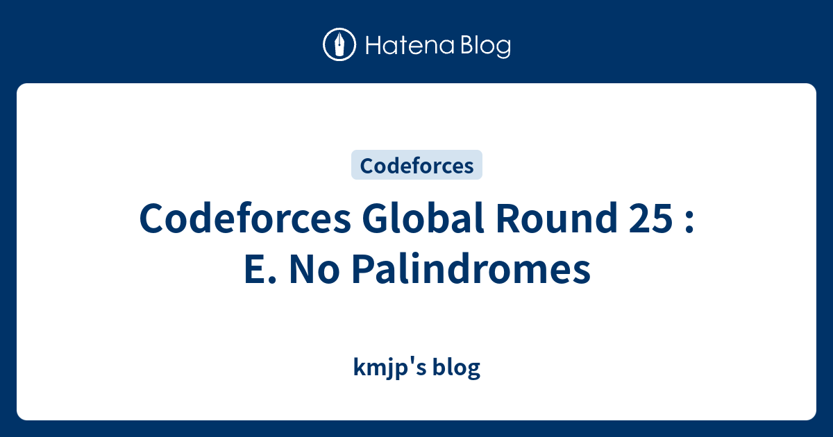 Codeforces Global Round 25 : E. No Palindromes - kmjp's blog
