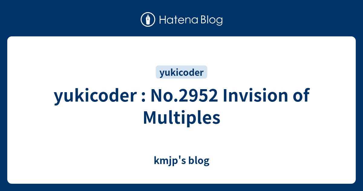 yukicoder : No.2952 Invision of Multiples - kmjp's blog