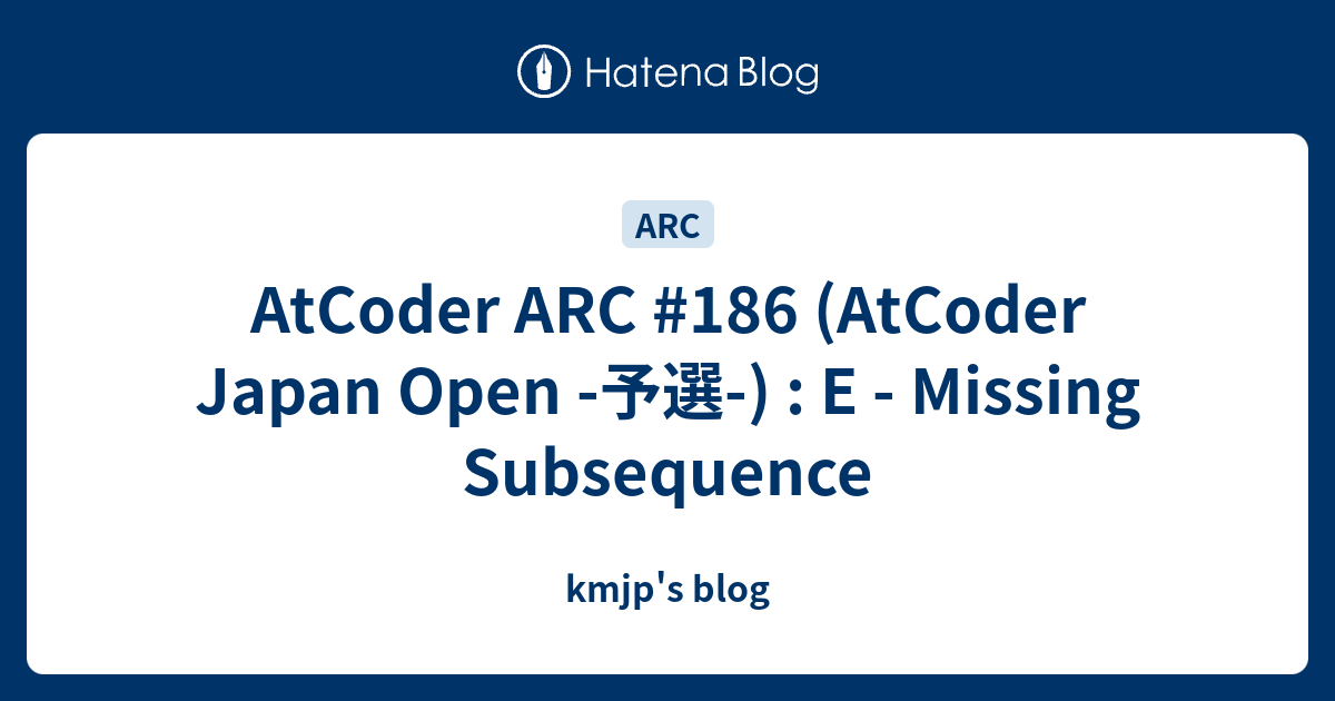 AtCoder ARC #186 (AtCoder Japan Open -予選-) : E - Missing Subsequence - kmjp's blog