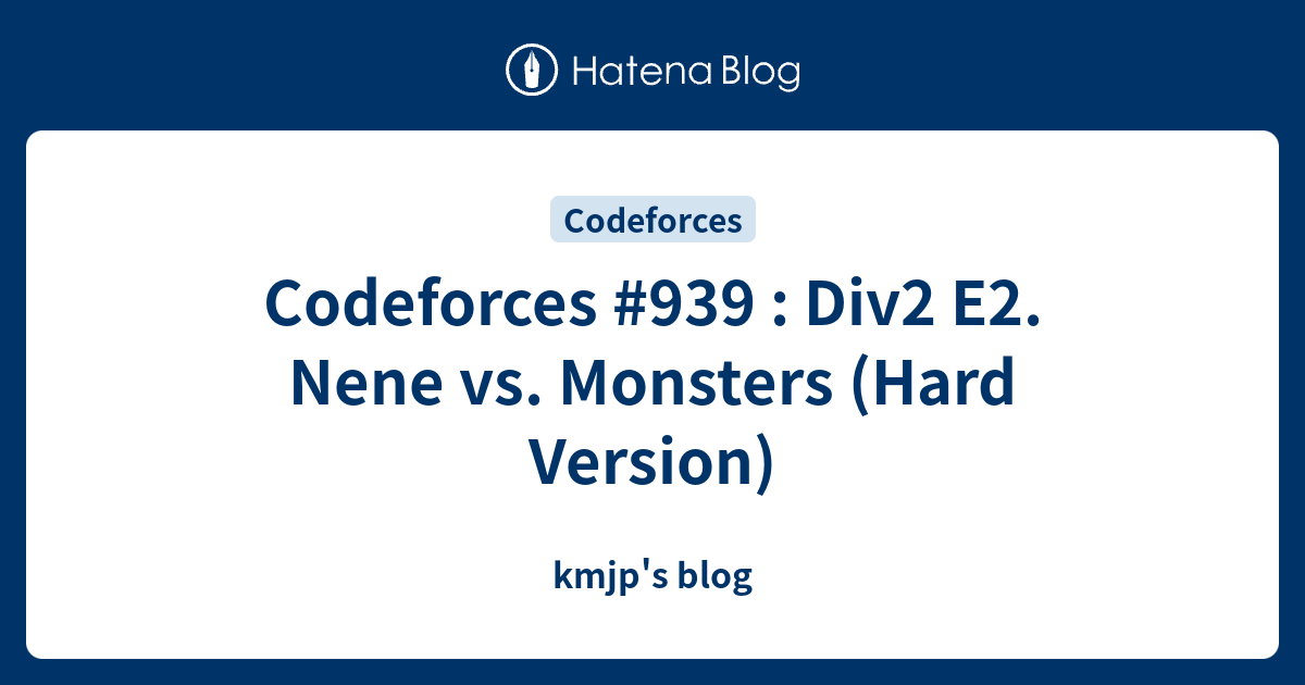Codeforces #939 : Div2 E2. Nene vs. Monsters (Hard Version) - kmjp's blog