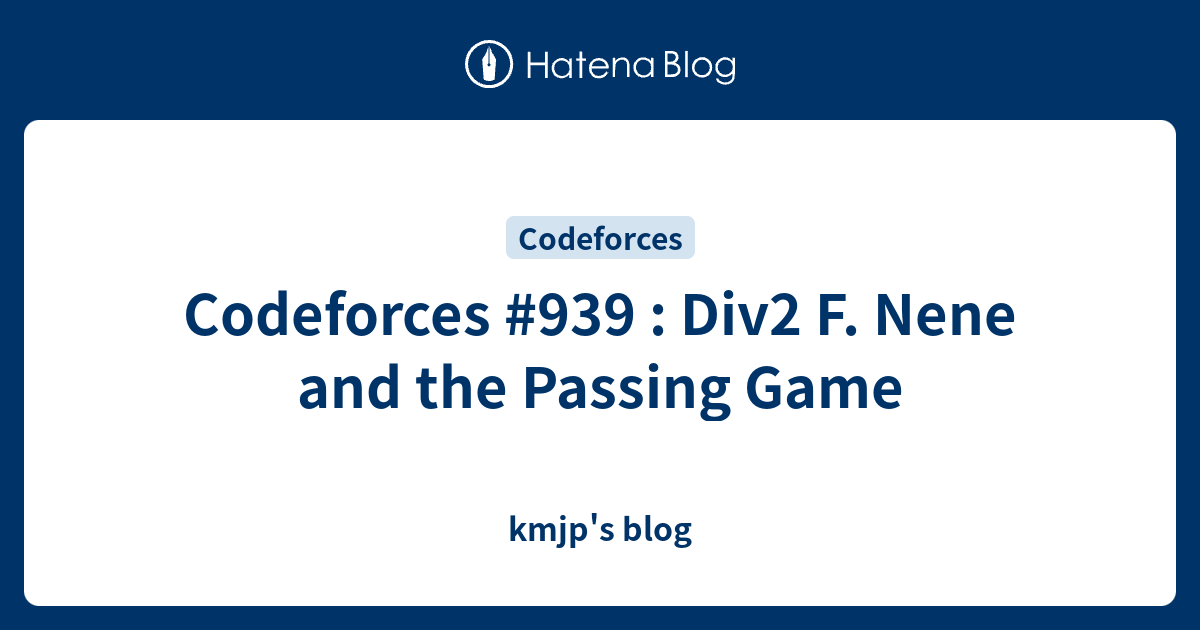 Codeforces #939 : Div2 F. Nene and the Passing Game - kmjp's blog