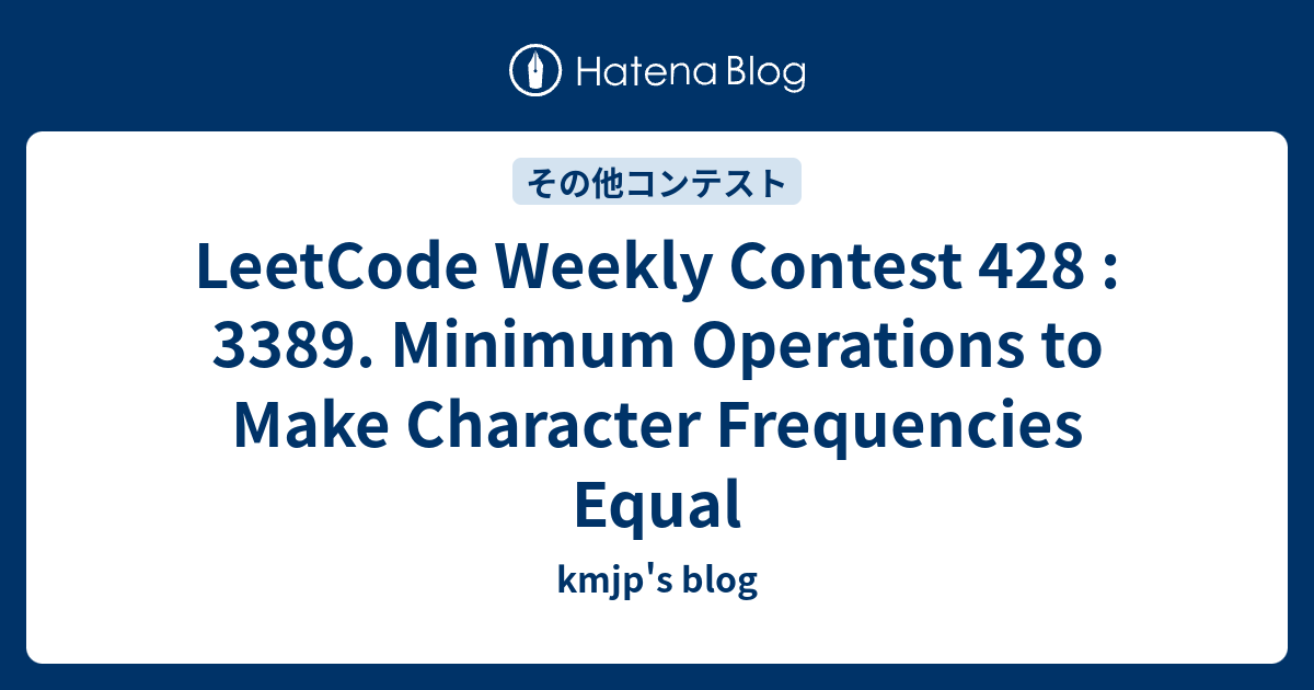 LeetCode Weekly Contest 428 : 3389. Minimum Operations to Make ...
