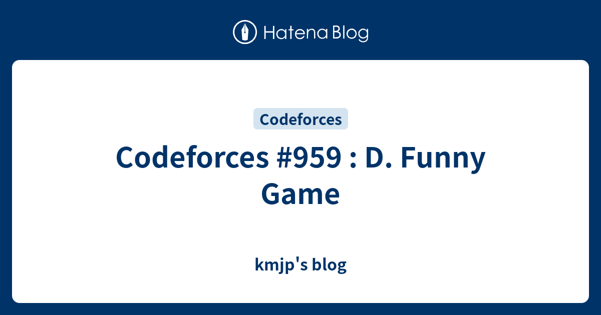 Codeforces #959 : D. Funny Game - kmjp's blog