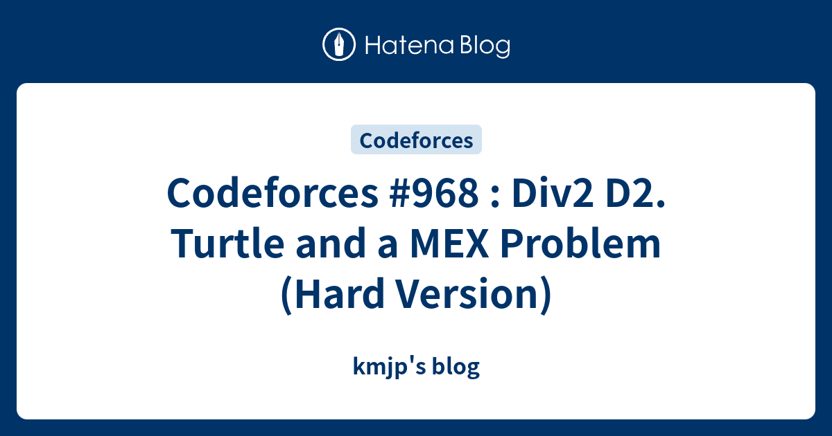 Codeforces #968 : Div2 D2. Turtle and a MEX Problem (Hard Version) - kmjp's blog