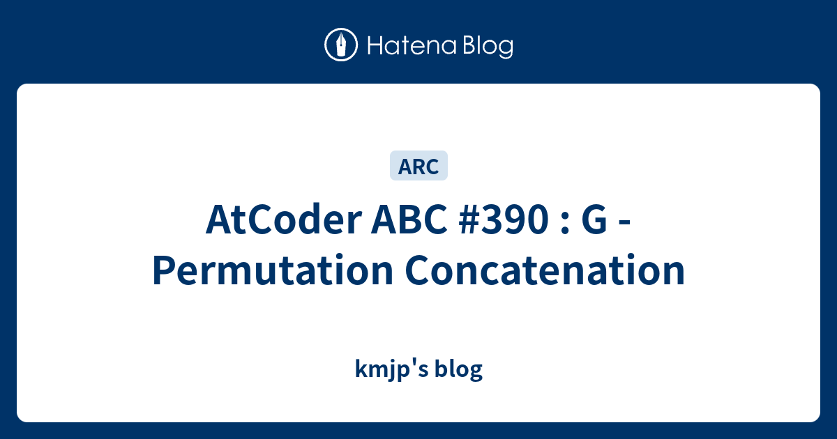AtCoder ABC #390 : G - Permutation Concatenation - kmjp's blog