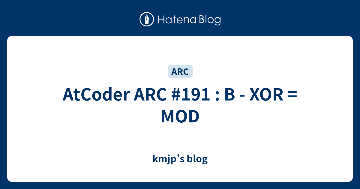 AtCoder ARC #191 : B - XOR = MOD - kmjp's blog