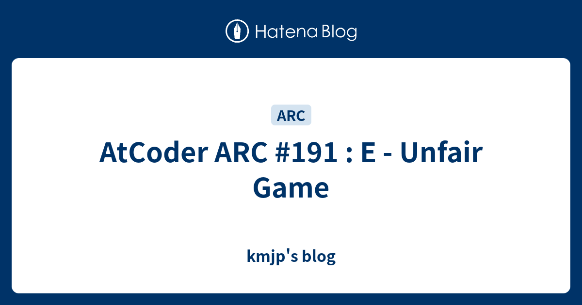 AtCoder ARC #191 : E - Unfair Game - kmjp's blog