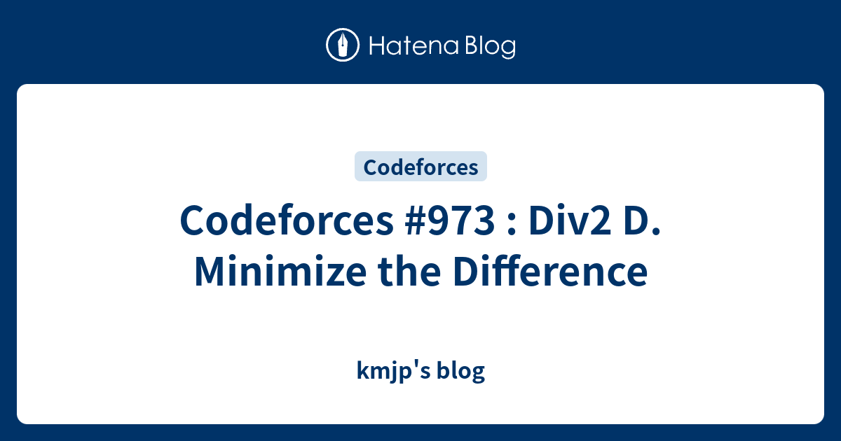 Codeforces #973 : Div2 D. Minimize the Difference - kmjp's blog