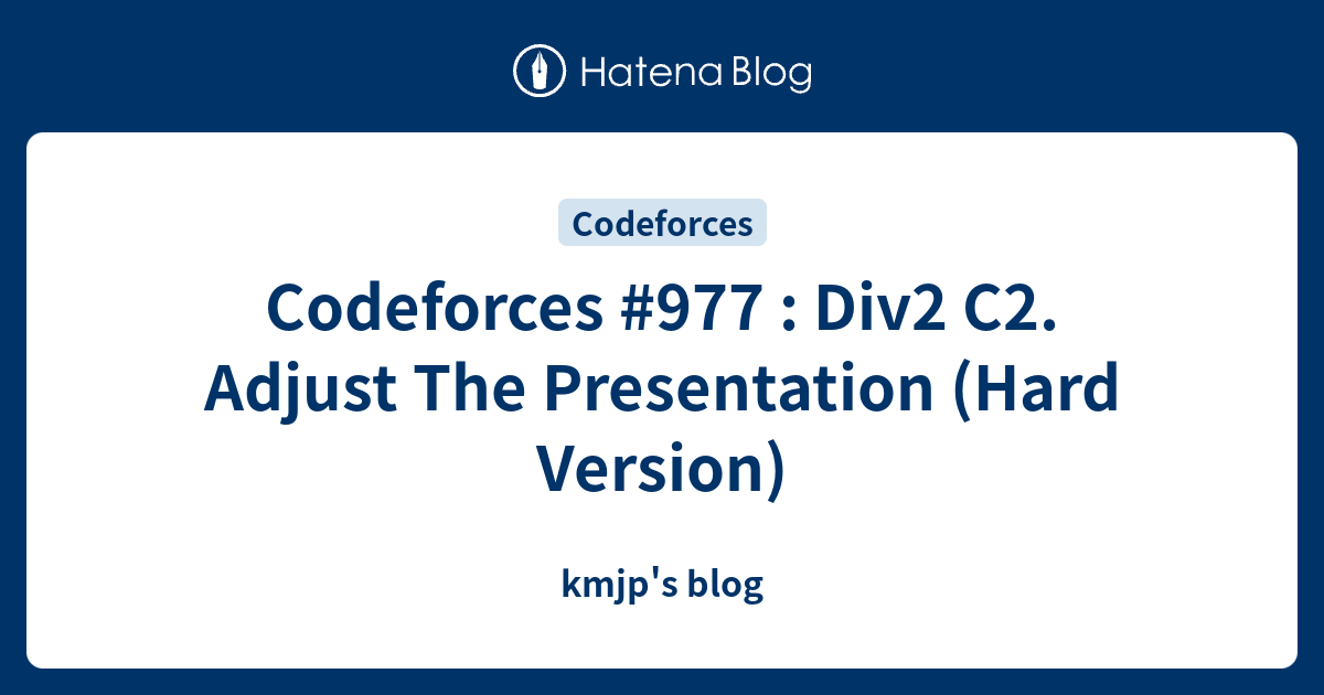 Codeforces #977 : Div2 C2. Adjust The Presentation (Hard Version) - kmjp's blog