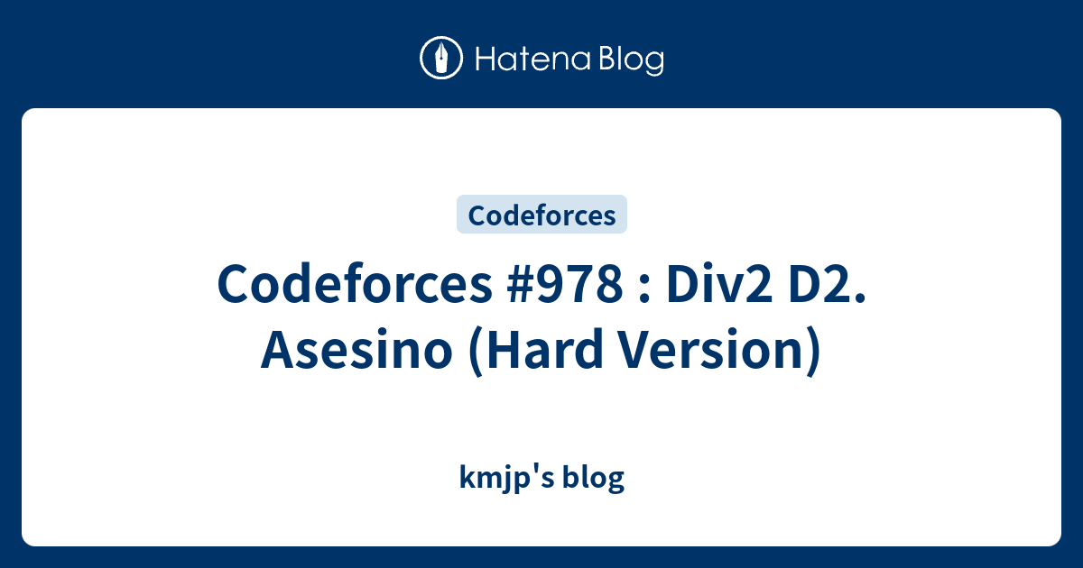 Codeforces 978 Div2 D2 Asesino Hard Version Kmjp S Blog