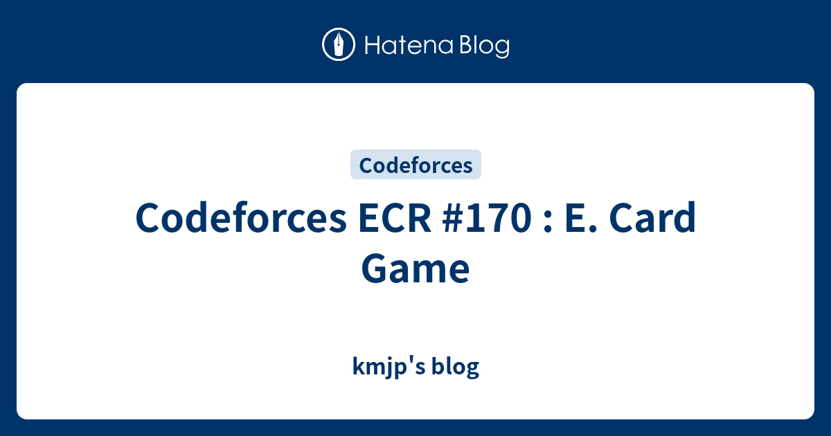 Codeforces ECR #170 : E. Card Game - kmjp's blog
