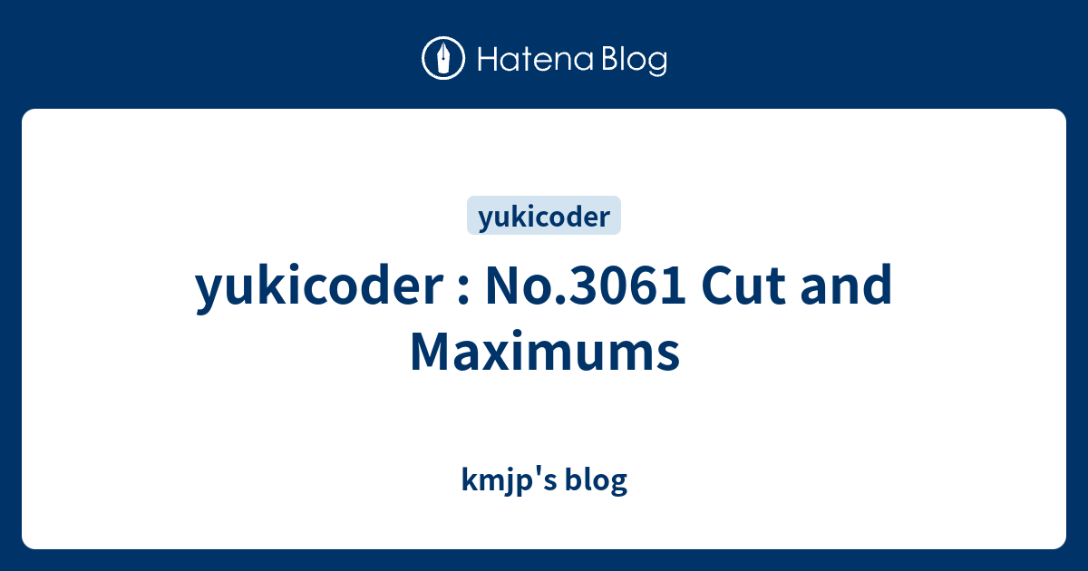 yukicoder : No.3061 Cut and Maximums - kmjp's blog