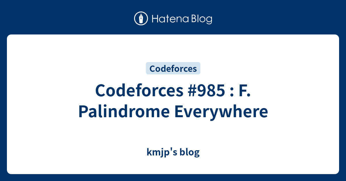 Codeforces #985 : F. Palindrome Everywhere - kmjp's blog