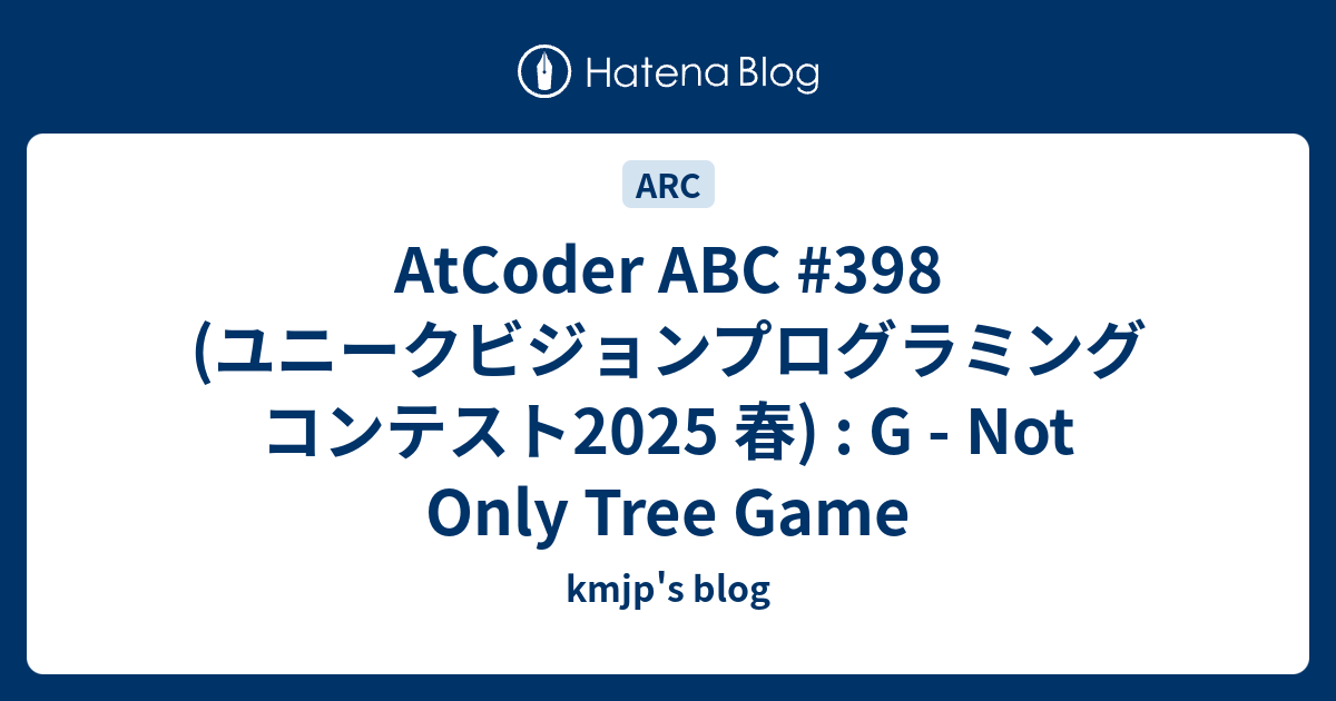 AtCoder ABC #398 (ユニークビジョンプログラミングコンテスト2025 春) : G - Not Only Tree Game - kmjp's blog