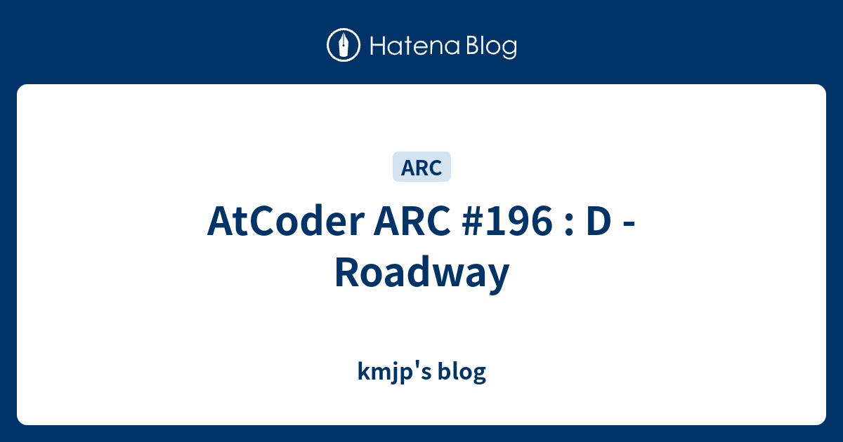 AtCoder ARC #196 : D - Roadway - kmjp's blog