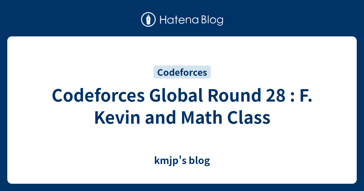 Codeforces Global Round 28 : F. Kevin and Math Class - kmjp's blog