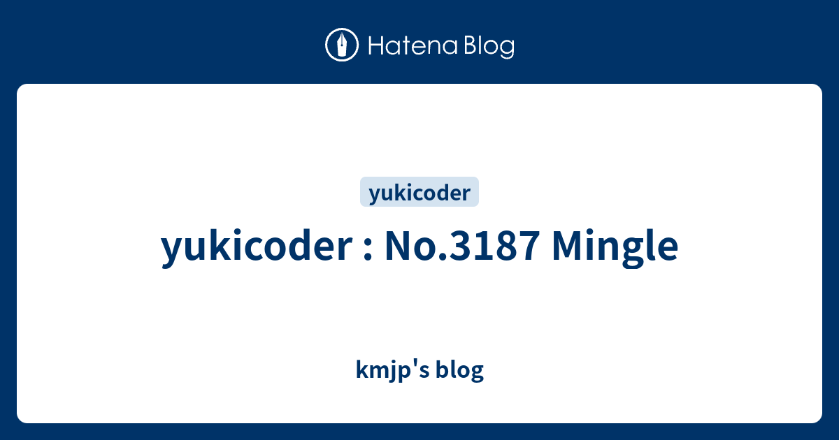 yukicoder : No.3187 Mingle - kmjp's blog