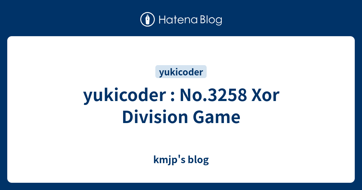 yukicoder : No.3258 Xor Division Game - kmjp's blog