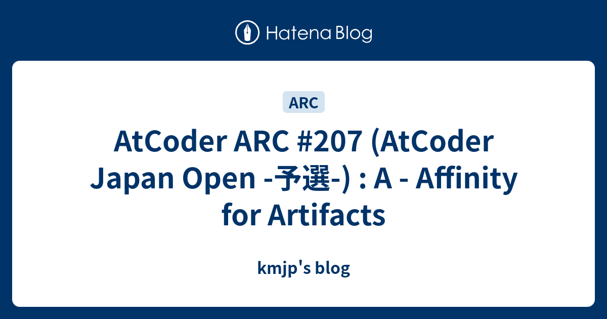 AtCoder ARC #207 (AtCoder Japan Open -予選-) : A - Affinity for Artifacts - kmjp's blog