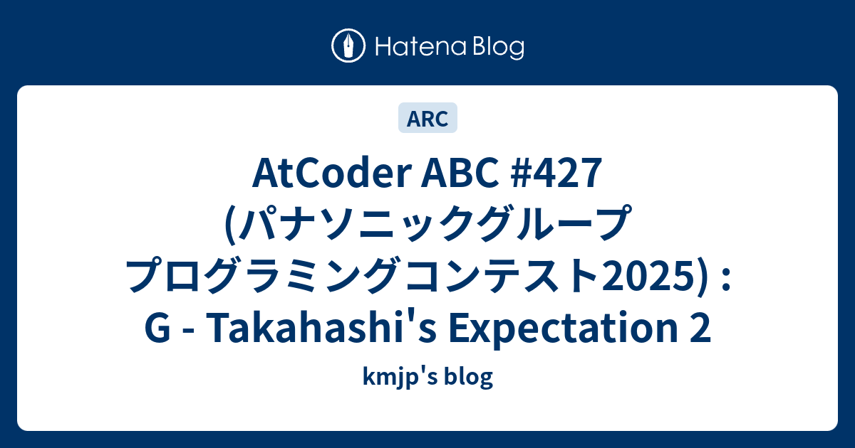 AtCoder ABC #427 (パナソニックグループ プログラミングコンテスト2025) : G - Takahashi's Expectation 2 - kmjp's blog