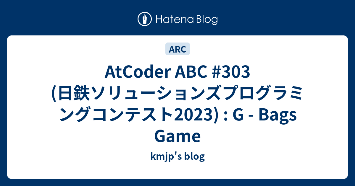 AtCoder ABC #303 (日鉄ソリューションズプログラミングコンテスト2023) : G - Bags Game - kmjp's blog