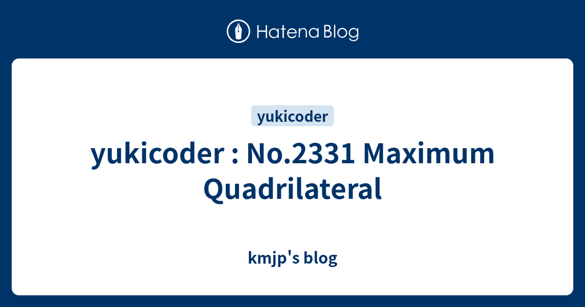 yukicoder : No.2331 Maximum Quadrilateral - kmjp's blog