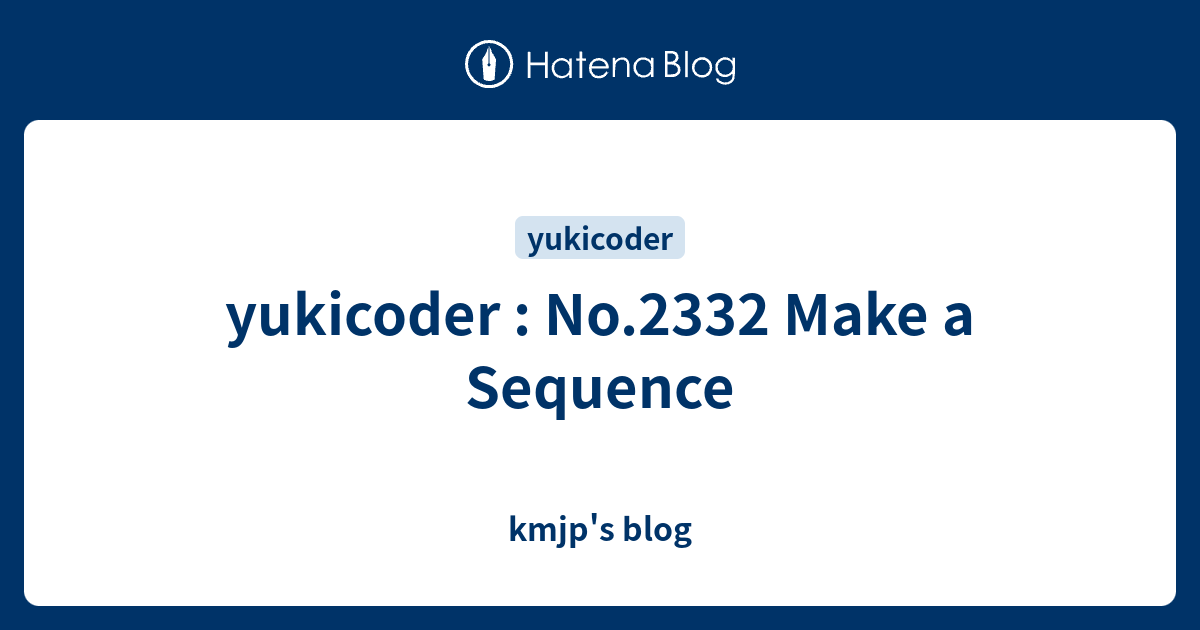 yukicoder : No.2332 Make a Sequence - kmjp's blog