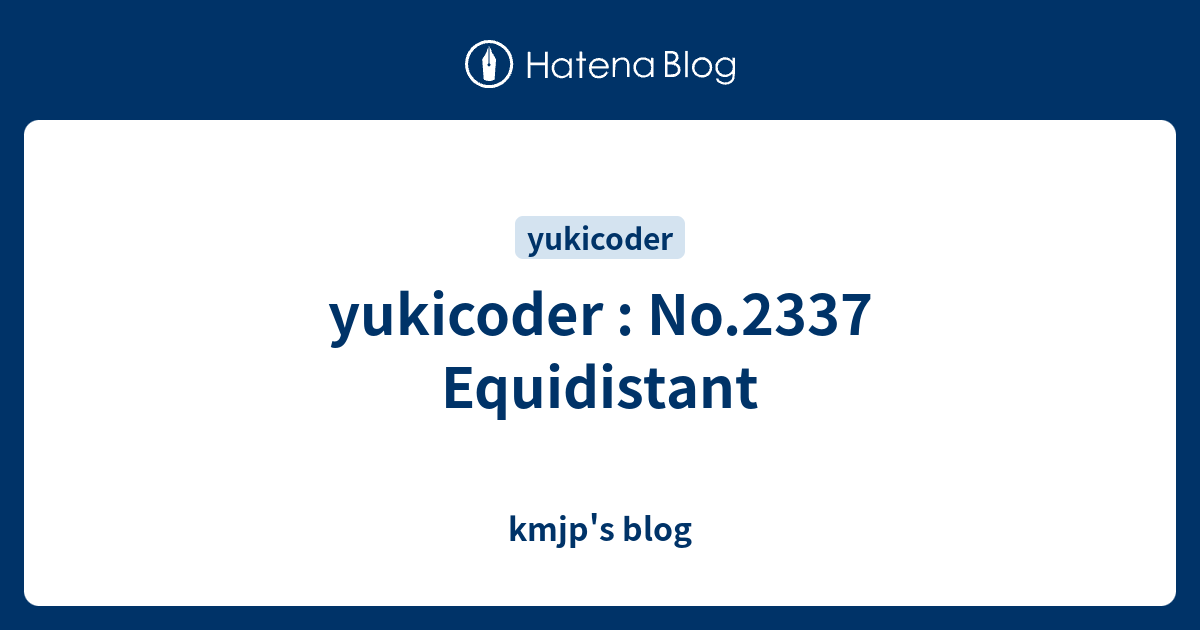 yukicoder : No.2337 Equidistant - kmjp's blog