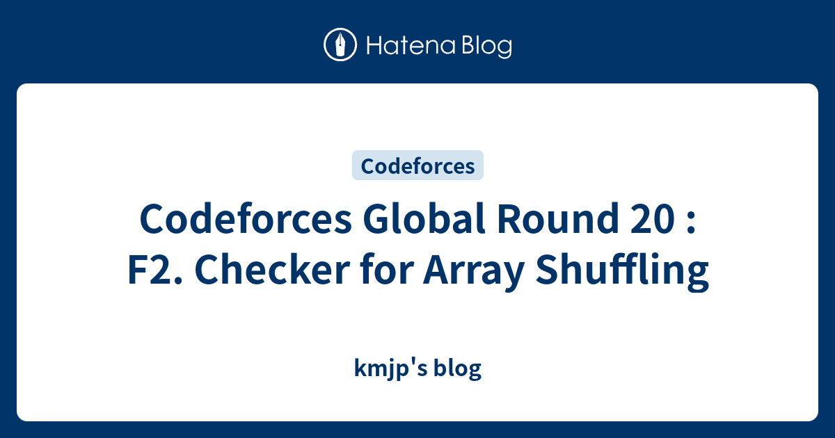 Codeforces Global Round 20 : F2. Checker for Array Shuffling - kmjp's blog