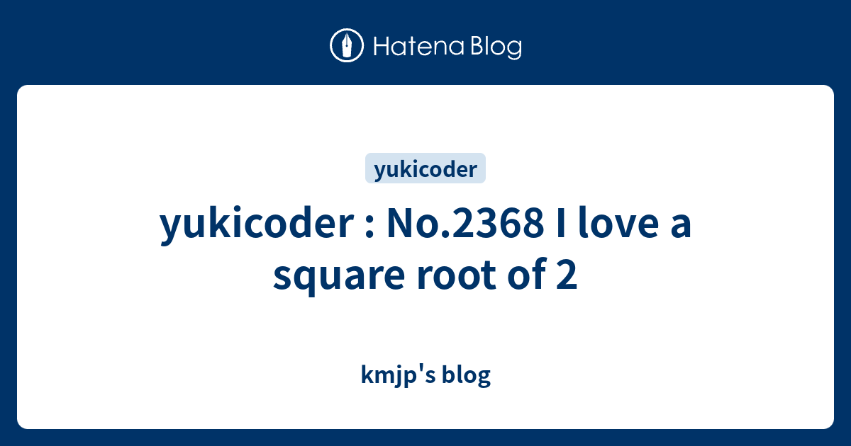 yukicoder : No.2368 I love a square root of 2 - kmjp's blog
