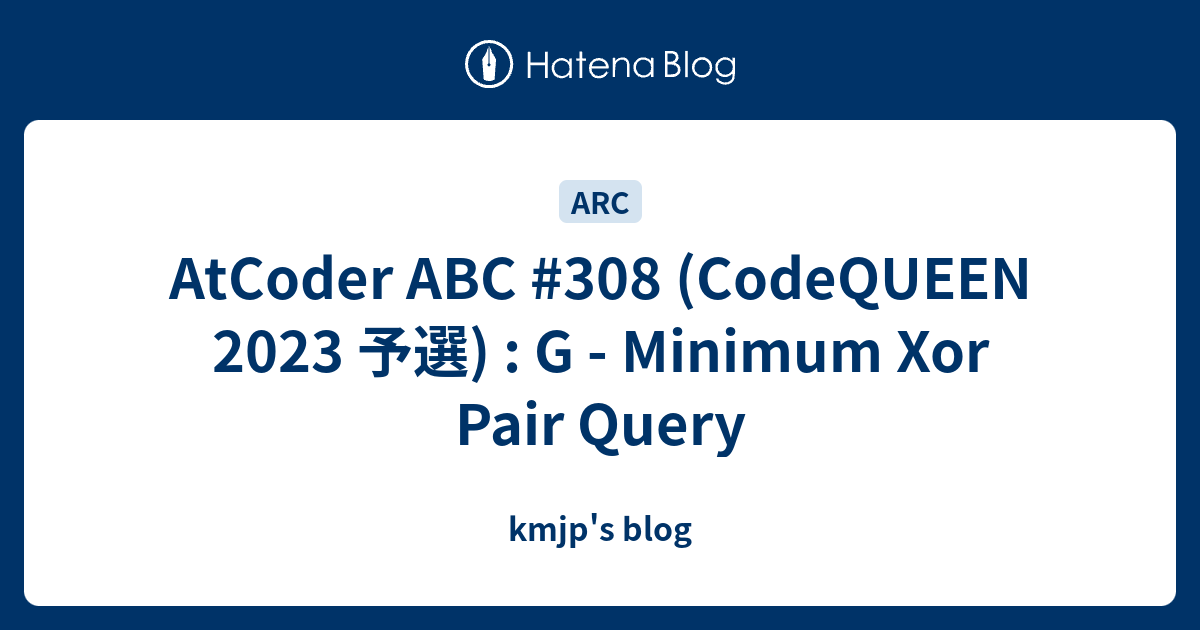 AtCoder ABC #308 (CodeQUEEN 2023 予選) : G - Minimum Xor Pair Query - kmjp's blog