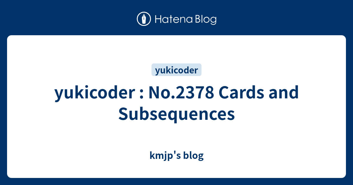yukicoder : No.2378 Cards and Subsequences - kmjp's blog