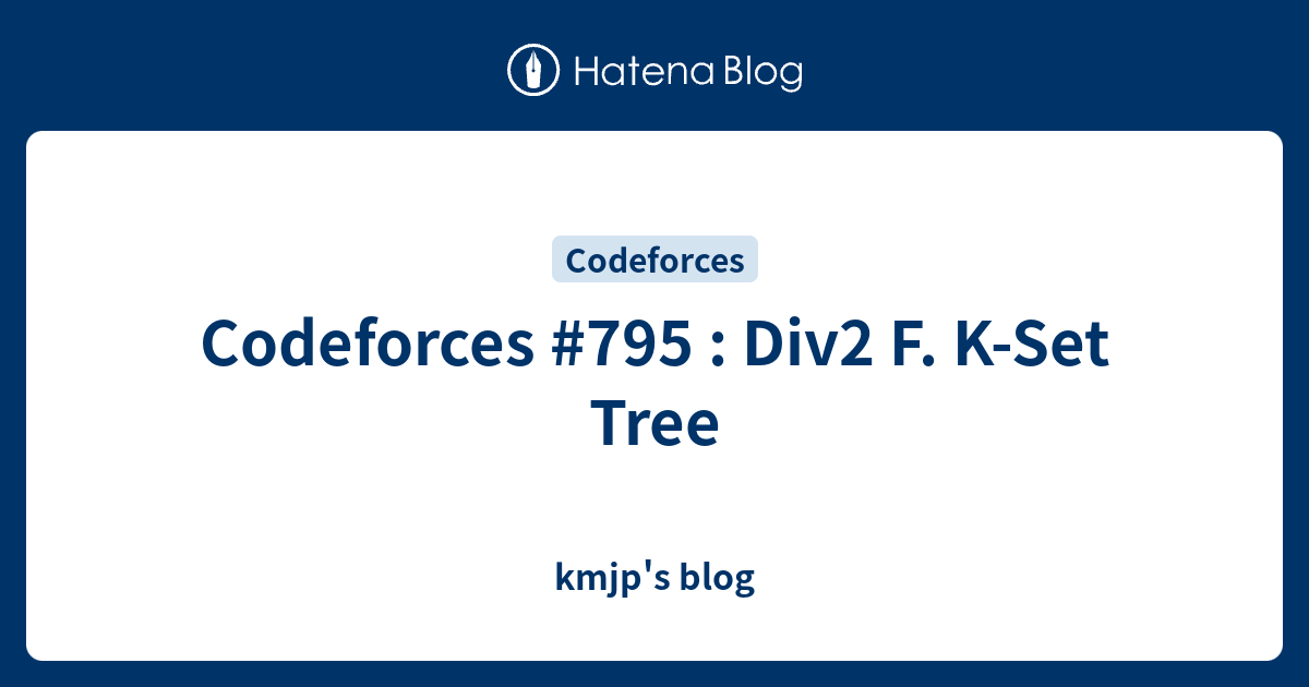 Codeforces #795 : Div2 F. K-Set Tree - kmjp's blog
