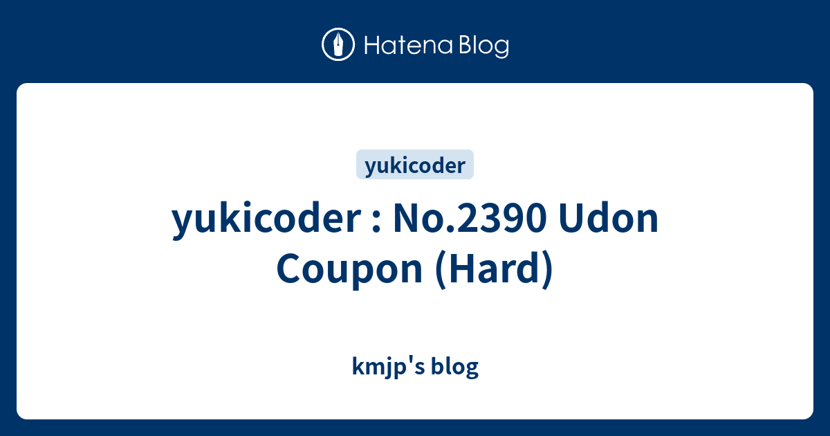yukicoder : No.2390 Udon Coupon (Hard) - kmjp's blog