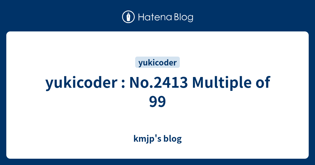 yukicoder : No.2413 Multiple of 99 - kmjp's blog