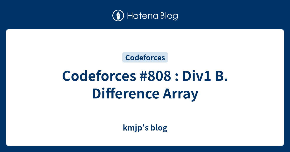 Codeforces #808 : Div1 B. Difference Array - kmjp's blog