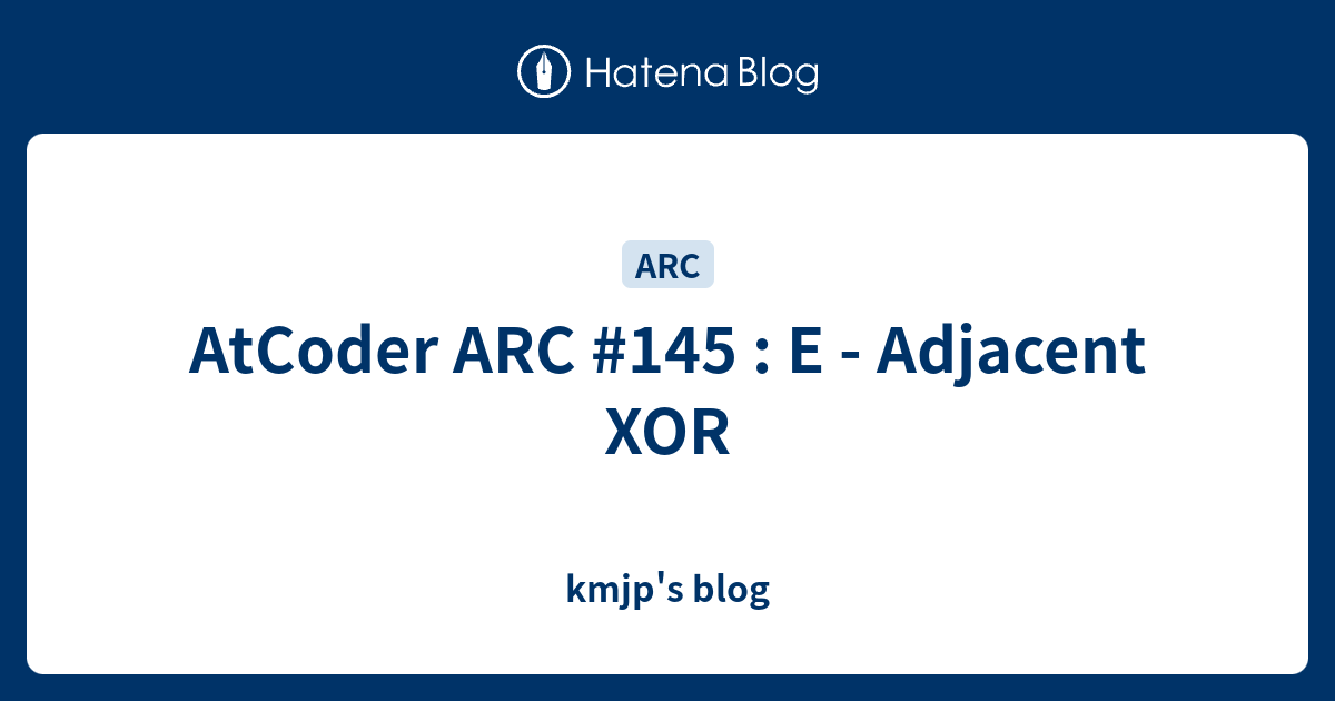 AtCoder ARC #145 : E - Adjacent XOR - kmjp's blog