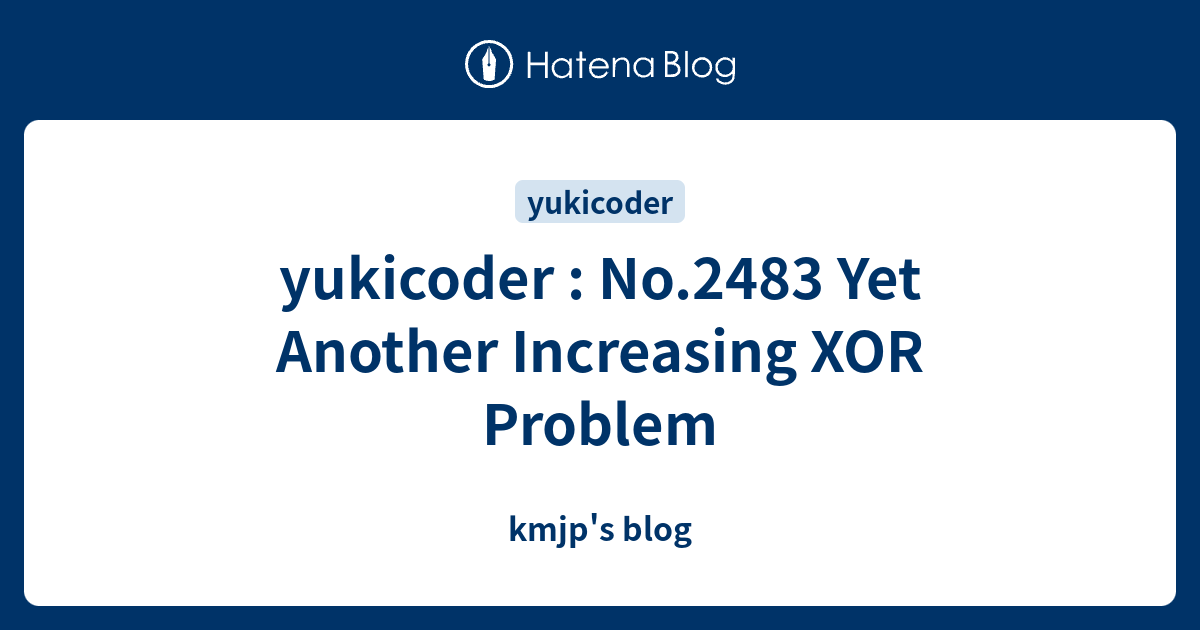 yukicoder : No.2483 Yet Another Increasing XOR Problem - kmjp's blog