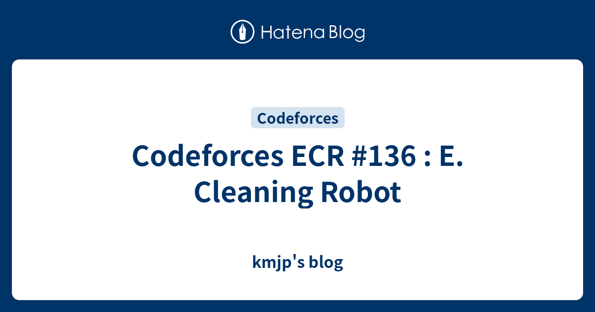 Codeforces ECR #136 : E. Cleaning Robot - kmjp's blog