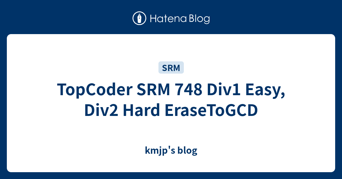 TopCoder SRM 748 Div1 Easy, Div2 Hard EraseToGCD - kmjp's blog