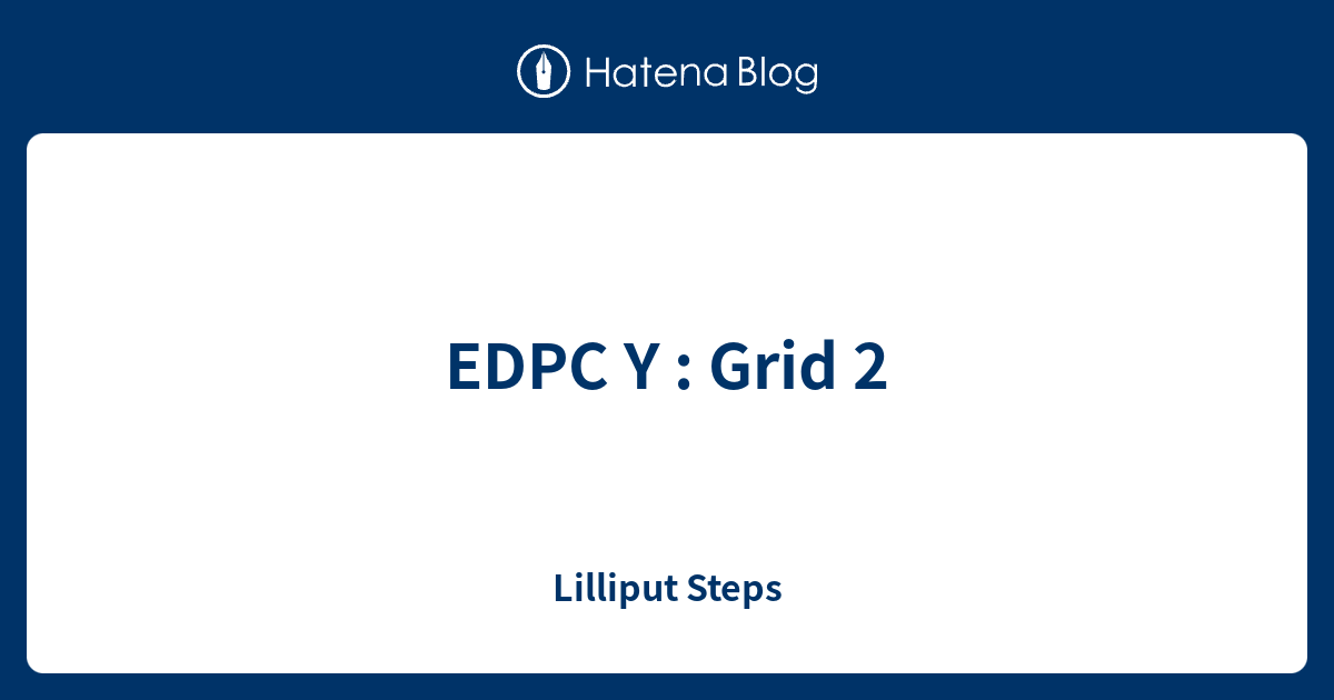 EDPC Y : Grid 2 - Lilliput Steps