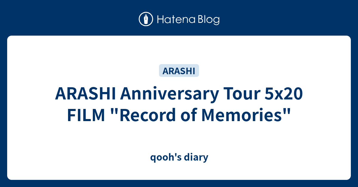 ARASHI Anniversary Tour 5x20 FILM "Record of Memories" - qooh's diary
