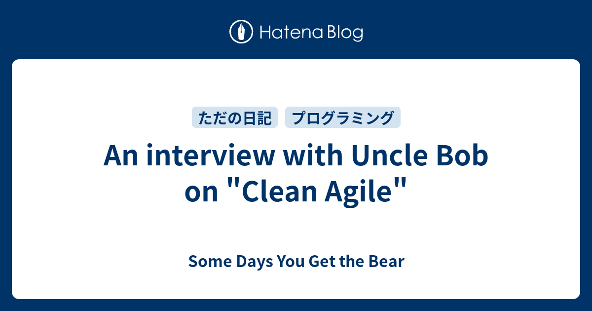 An interview with Uncle Bob on "Clean Agile" - Some Days You Get the Bear